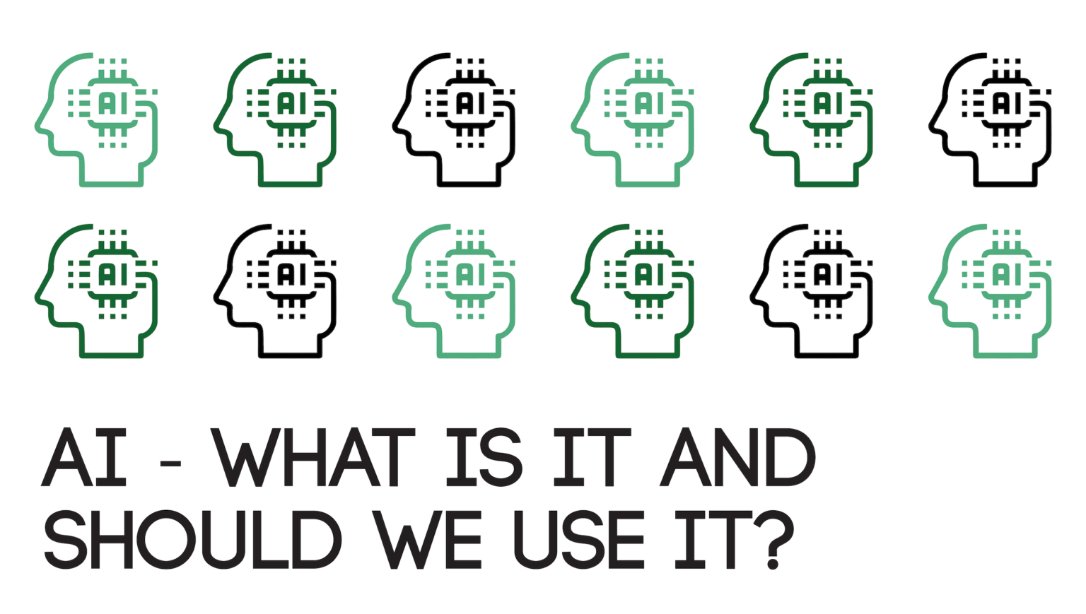 AI - What Is It and Should We Use It?