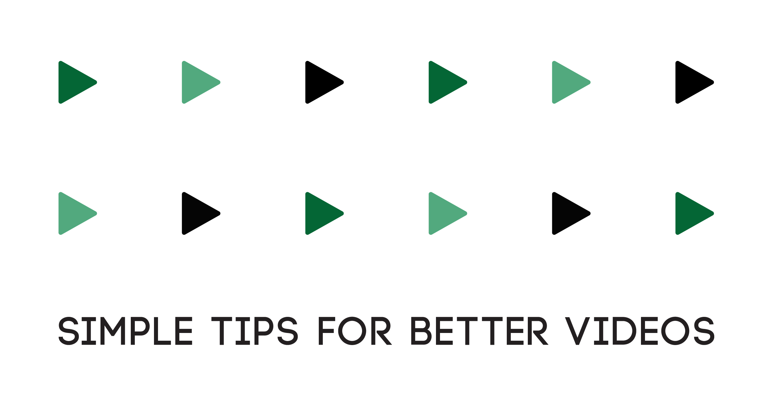 Simple tips for Better Videos